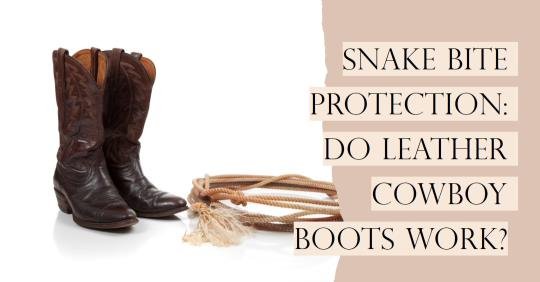 Do Leather Cowboy Boots Protect from Snake Bites? A Concise Analysis