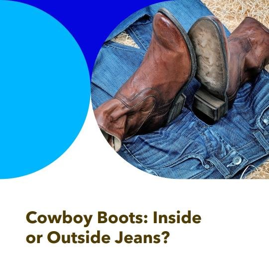 Cowboy Boots Inside or Outside Jeans: Expert Tips To Make the Right ...