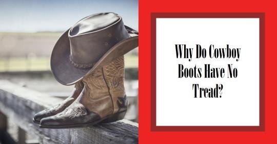 Why Do Cowboy Boots Have No Tread? The Mystery Explained.
